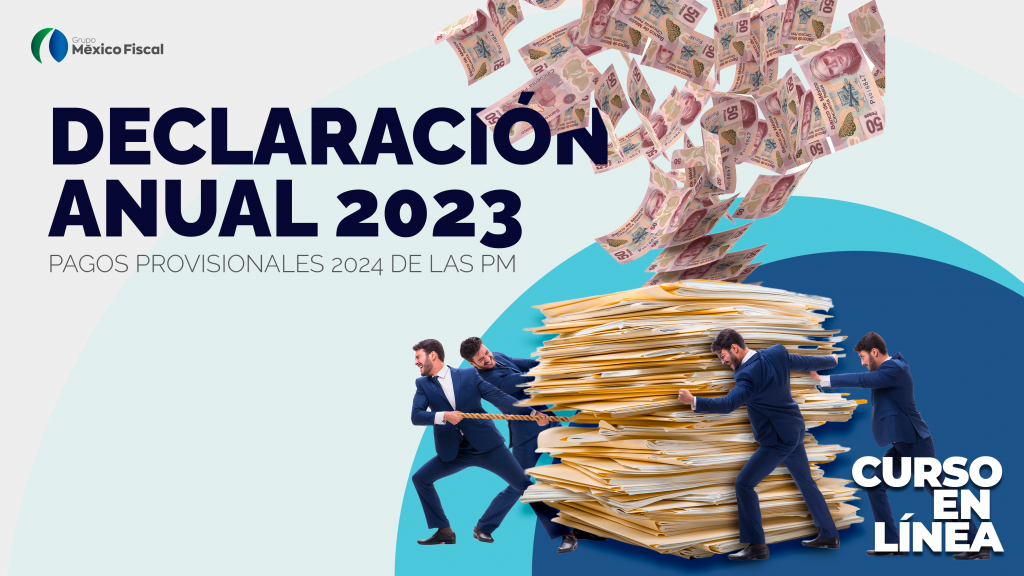 Declaración Anual 2023 y Pagos Provisionales de PM - Grupo México Fiscal